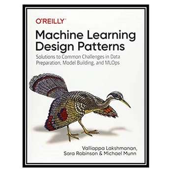 قیمت و خرید کتاب Machine Learning Design Patterns اثر جمعی از نویسندگان ...