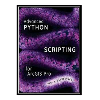 قیمت و خرید کتاب Advanced Python Scripting for ArcGIS Pro اثر Paul A ...
