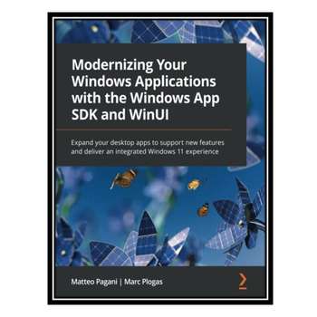 قیمت و خرید کتاب Modernizing Your Windows Applications with the Windows App SDK and WinUI اثر ...