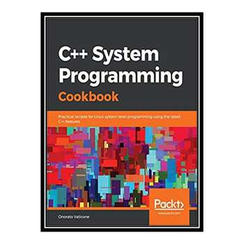 قیمت و خرید کتاب C++ System Programming Cookbook: Practical recipes for Linux system-level ...
