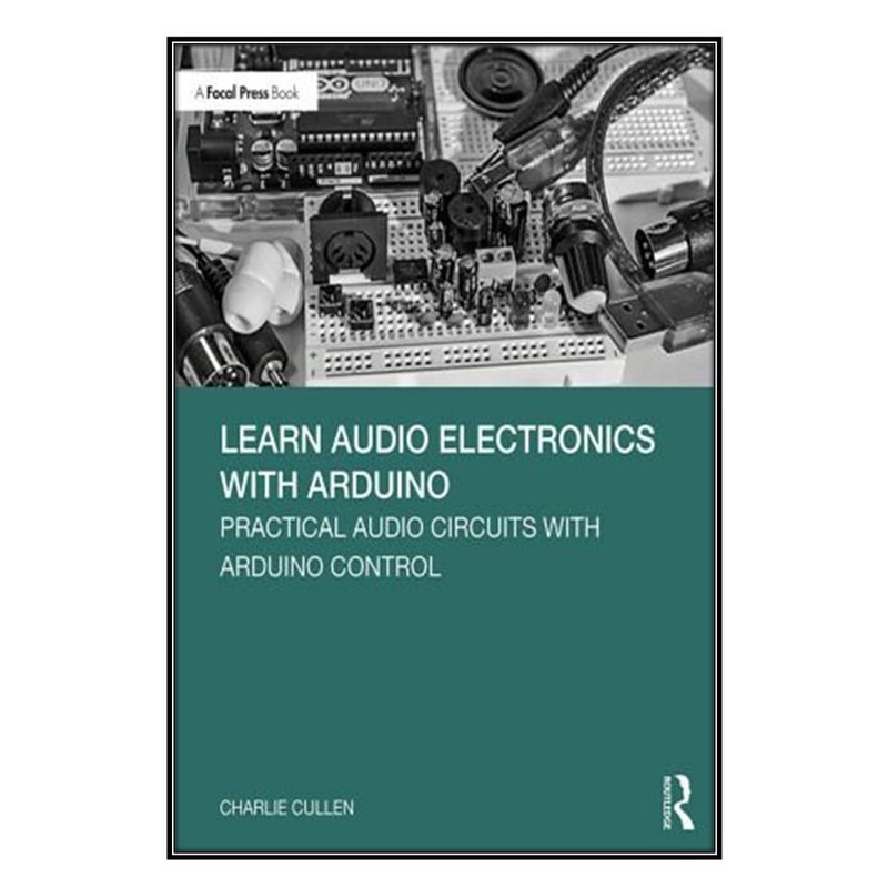 قیمت و خرید کتاب Learn Audio Electronics With Arduino اثر Charlie Cullen انتشارات مؤلفين طلايي