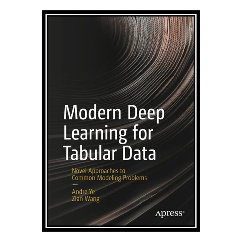 قیمت و خرید کتاب Modern Deep Learning for Tabular Data: Novel Approaches to Common Modeling ...