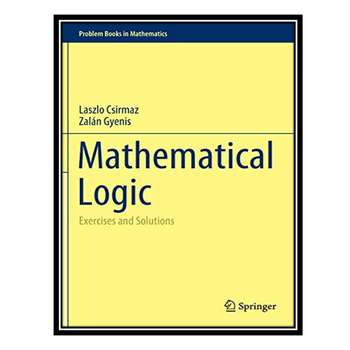 قیمت و خرید کتاب Mathematical Logic: Exercises and Solutions اثر Laszlo ...