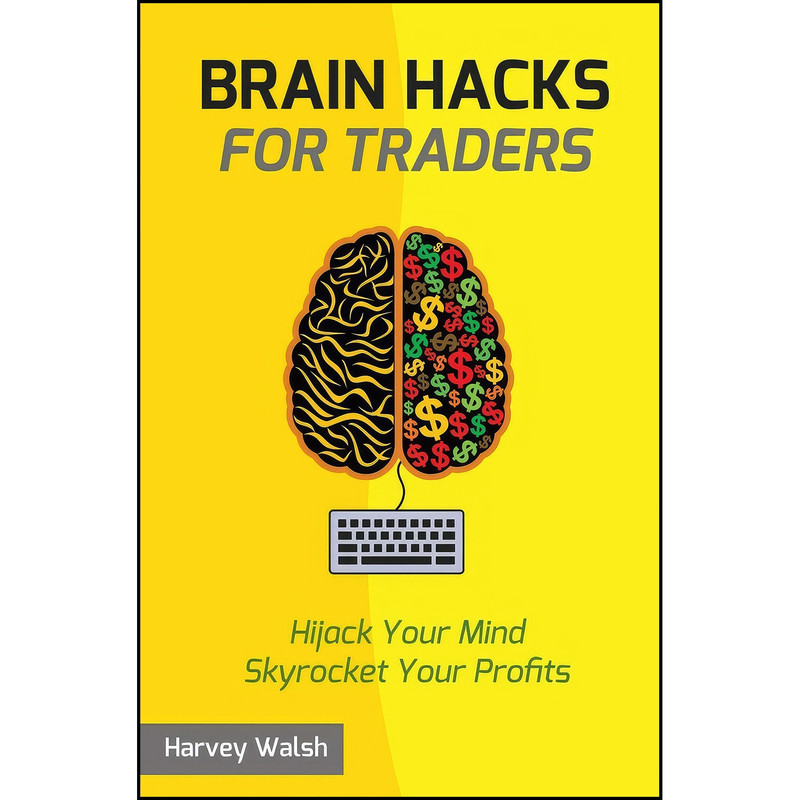 قیمت و خرید کتاب Brain Hacks For Traders اثر Harvey Walsh انتشارات تازه ها