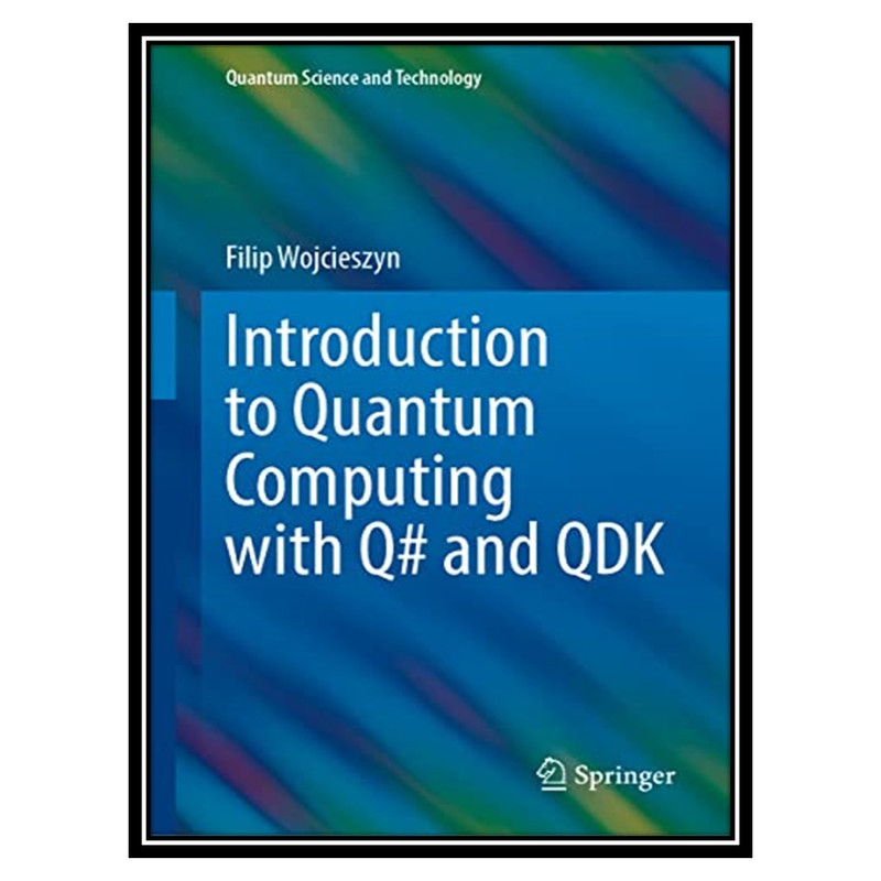 قیمت و خرید کتاب Introduction To Quantum Computing With Q And Qdk اثر