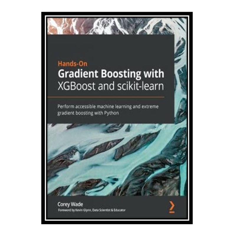 قیمت و خرید کتاب Hands-On Gradient Boosting with XGBoost and scikit-learn: Perform accessible ...
