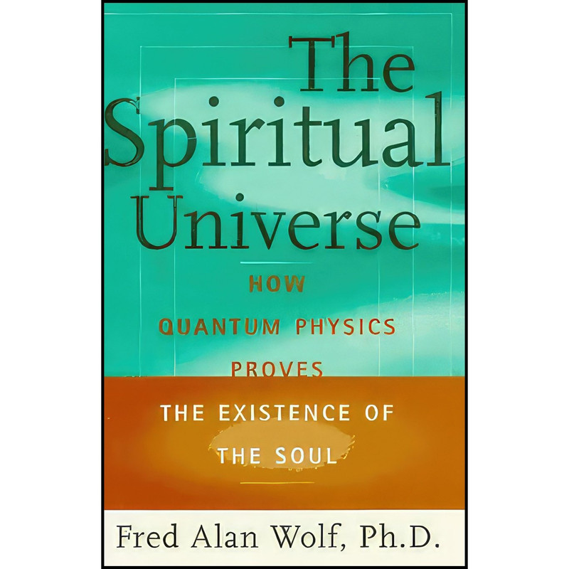 قیمت و خرید کتاب The SPIRITUAL UNIVERSE اثر Fred Alan Wolf انتشارات ...