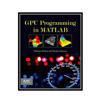 قیمت و خرید کتاب GPU Programming in MATLAB اثر Nikolaos Ploskas and ...