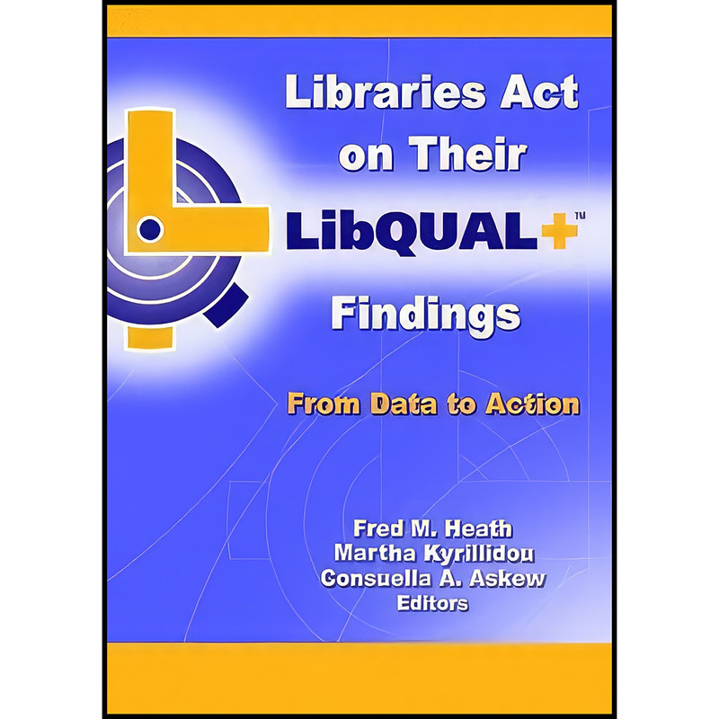 قیمت و خرید کتاب Libraries Act on Their LibQUAL+ Findings اثر جمعي از نويسندگان انتشارات بله