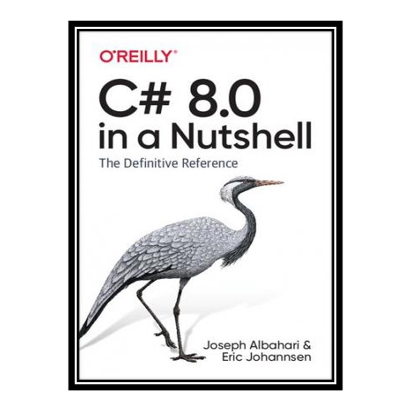 قیمت و خرید کتاب C# 8.0 in a Nutshell: The Definitive Reference اثر ...