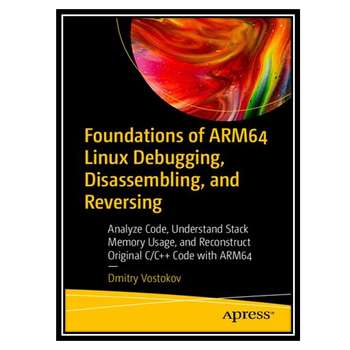 قیمت و خرید کتاب Foundations of ARM64 Linux Debugging, Disassembling, and Reversing اثر Dmitry ...