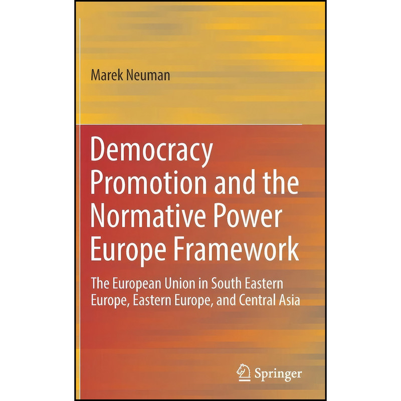 قیمت و خرید کتاب Democracy Promotion and the Normative Power Europe Framework اثر Marek Neuman ...