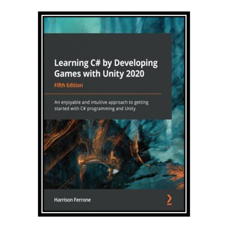 قیمت و خرید کتاب Learning C# by developing games with Unity 2020 : an ...