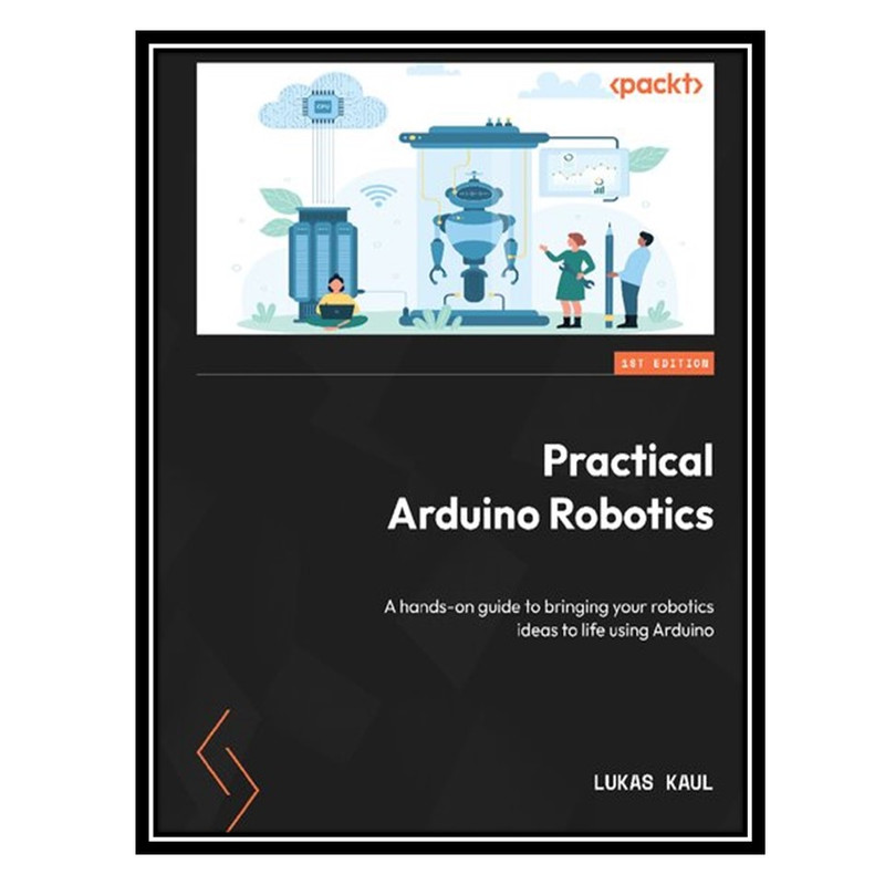 قیمت و خرید کتاب Practical Arduino Robotics A Hands On Guide To
