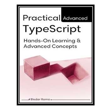 قیمت و خرید کتاب Practical Advanced TypeScript: Hands-On Learning And Advanced Concepts اثر ...