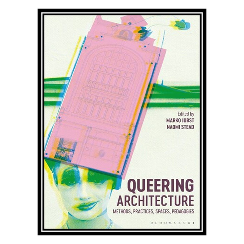 قیمت و خرید کتاب Queering Architecture Methods Practices Spaces