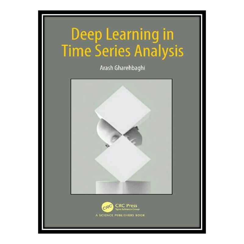 قیمت و خرید کتاب Deep Learning In Time Series Analysis اثر Arash