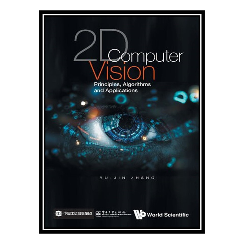 قیمت و خرید کتاب 2D Computer Vision: Principles, Algorithms and Applications اثر Yu-Jin Zhang ...