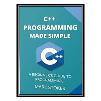 قیمت و خرید کتاب C++ Programming Made Simple: A Beginner's Guide to Programming اثر MARK STOKES ...