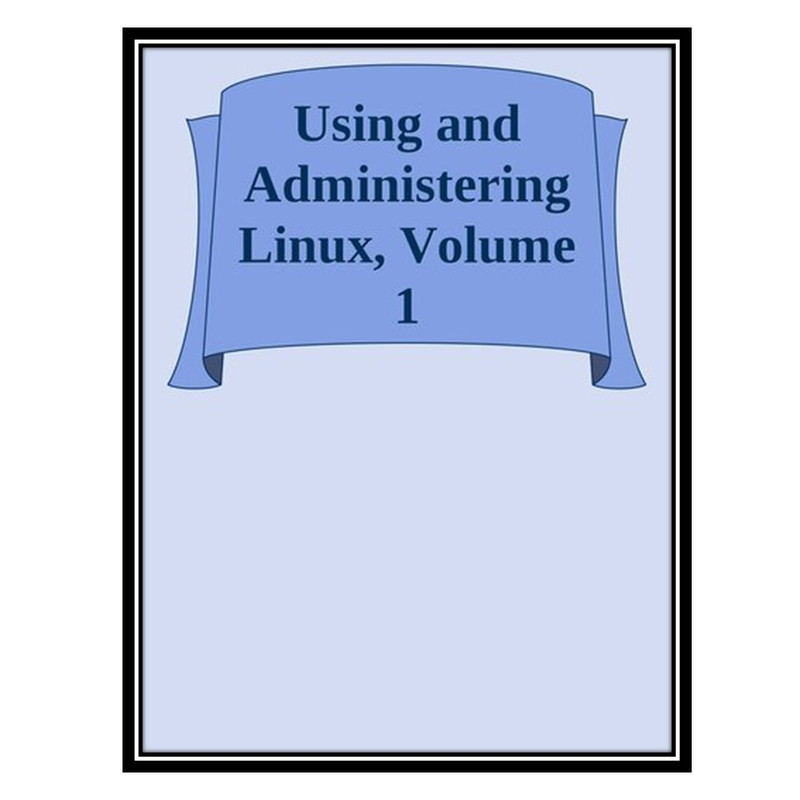 قیمت و خرید کتاب Using and Administering Linux اثر David Both انتشارات مؤلفین طلایی