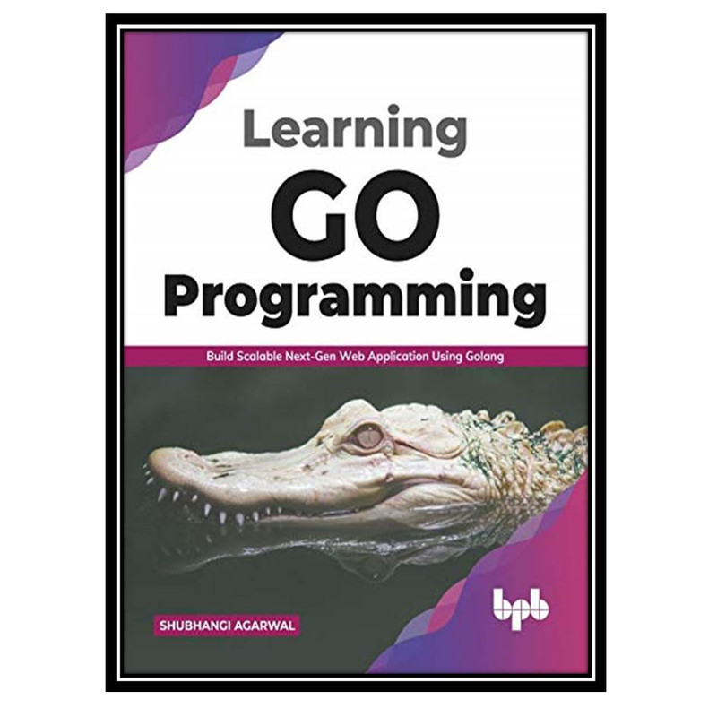 قیمت و خرید کتاب Learning Go Programming: Build Scalable Next-Gen Web ...