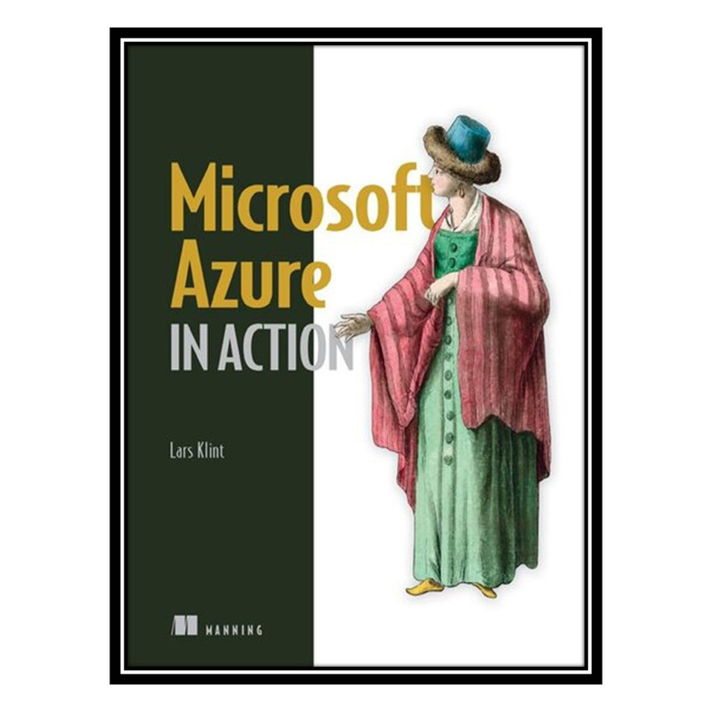 قیمت و خرید کتاب Microsoft Azure In Action اثر Lars Klint انتشارات مؤلفین طلایی 