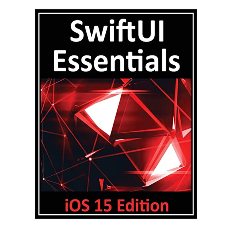 قیمت و خرید کتاب Swiftui Essentials Ios 15 Edition Learn To Develop Ios Apps Using Swiftui
