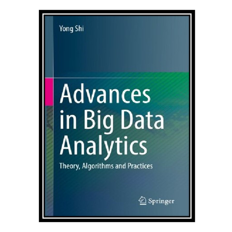 قیمت و خرید کتاب Advances In Big Data Analytics Theory Algorithms And