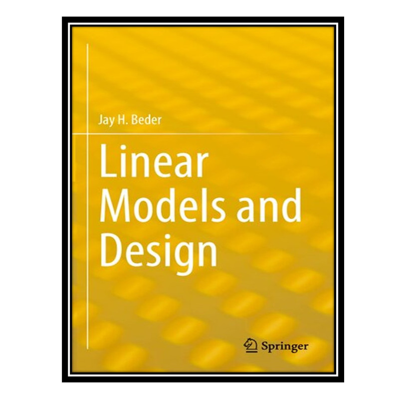 قیمت و خرید کتاب Linear Models And Design اثر Jay H Beder انتشارات