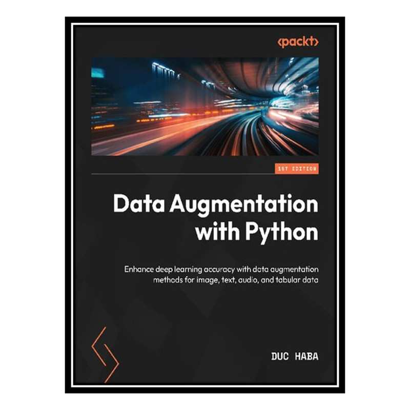 قیمت و خرید کتاب Data Augmentation with Python اثر Duc Haba انتشارات مؤلفین طلایی