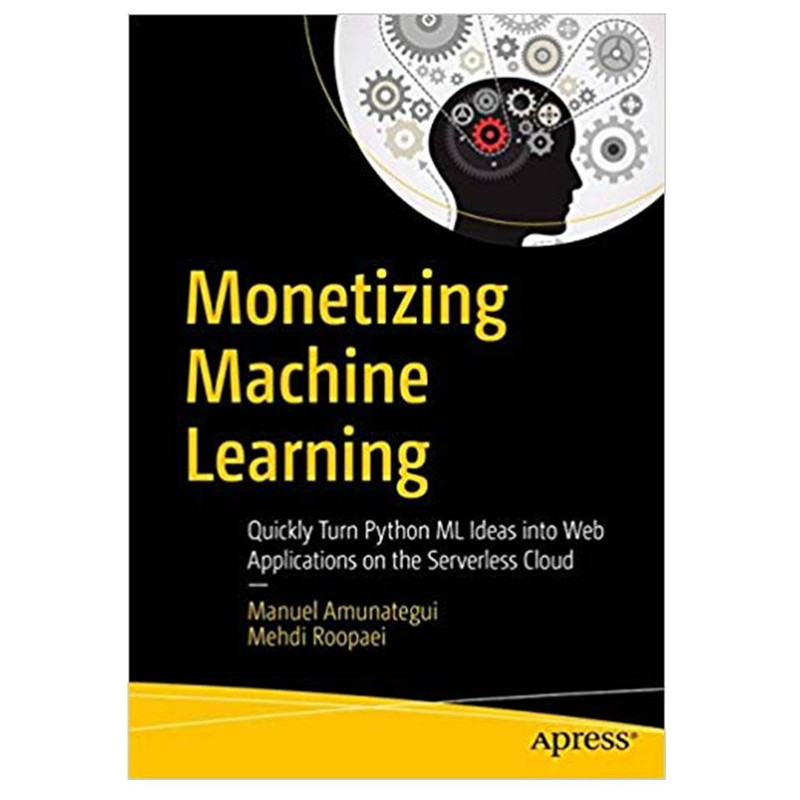 قیمت و خرید کتاب Monetizing Machine Learning: Quickly Turn Python ML ... قیمت و خرید کتاب Monetizing Machine Learning: Quickly Turn Python ML ...
