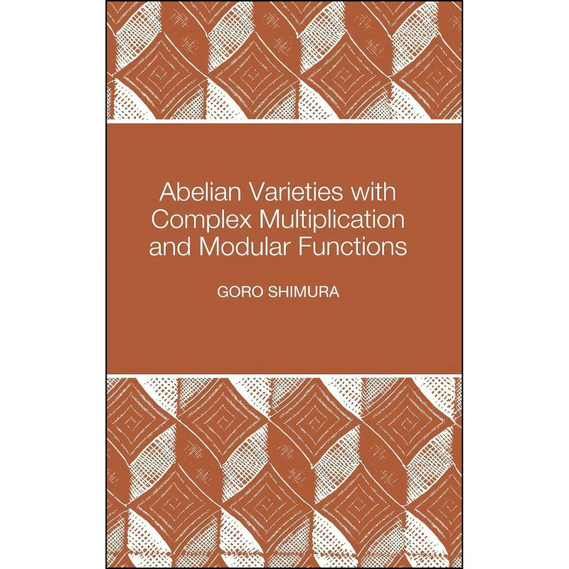قیمت و خرید کتاب Abelian Varieties with Complex Multiplication and Modular Functions اثر Goro ...