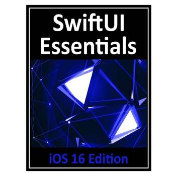 قیمت و خرید کتاب SwiftUI Essentials - iOS 16 Edition: Learn to Develop iOS Apps Using SwiftUI ...