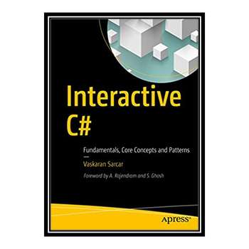 قیمت و خرید کتاب Interactive C#: Fundamentals, Core Concepts and Patterns اثر Vaskaran Sarcar ...