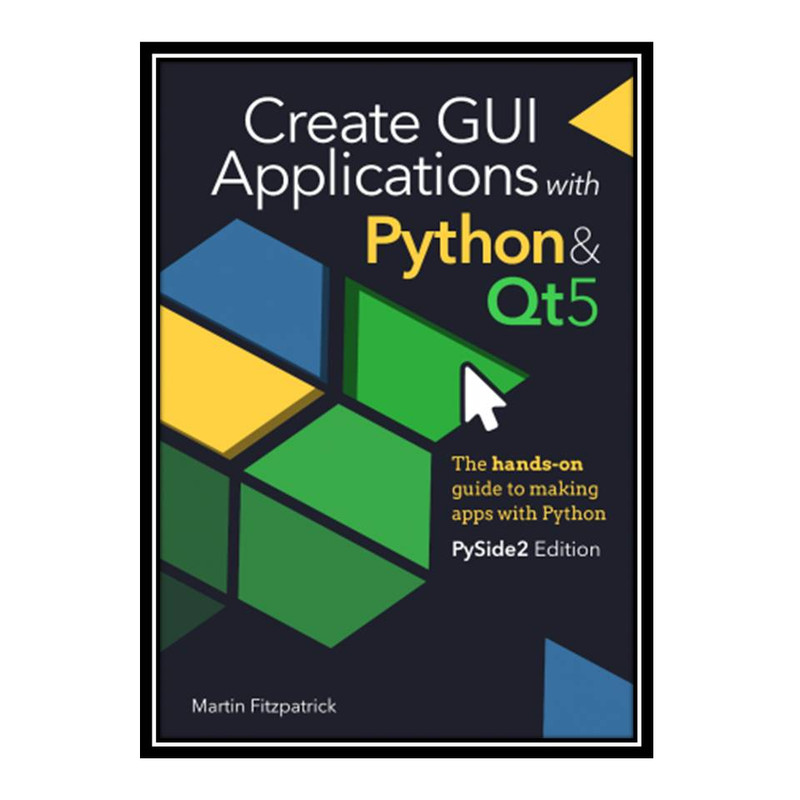 قیمت و خرید کتاب Create GUI Applications with Python & Qt5 - PySide2 ...