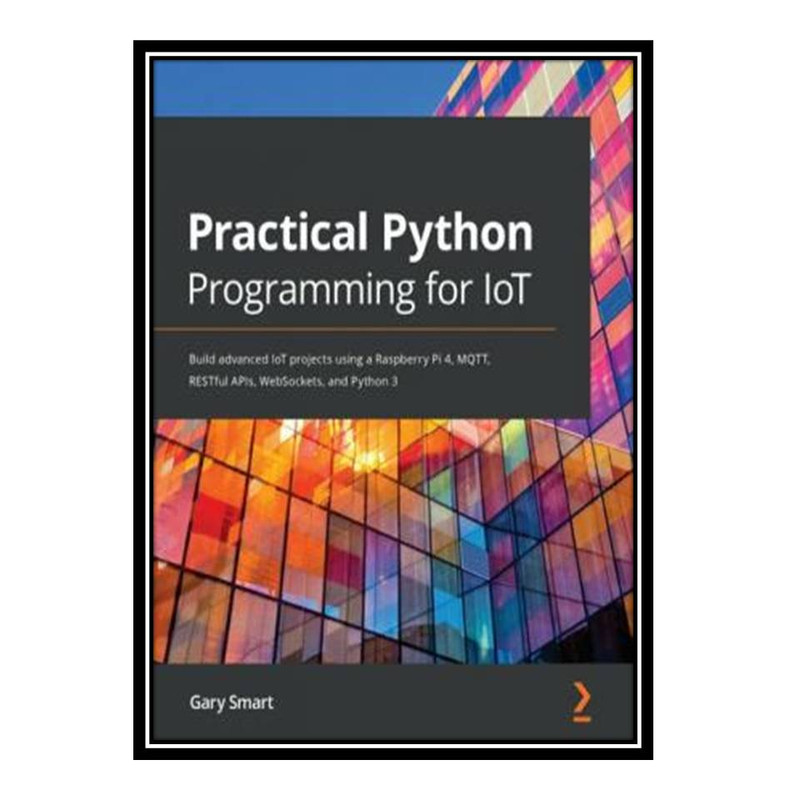 قیمت و خرید کتاب Practical Python Programming for IoT اثر Gary Smart ...