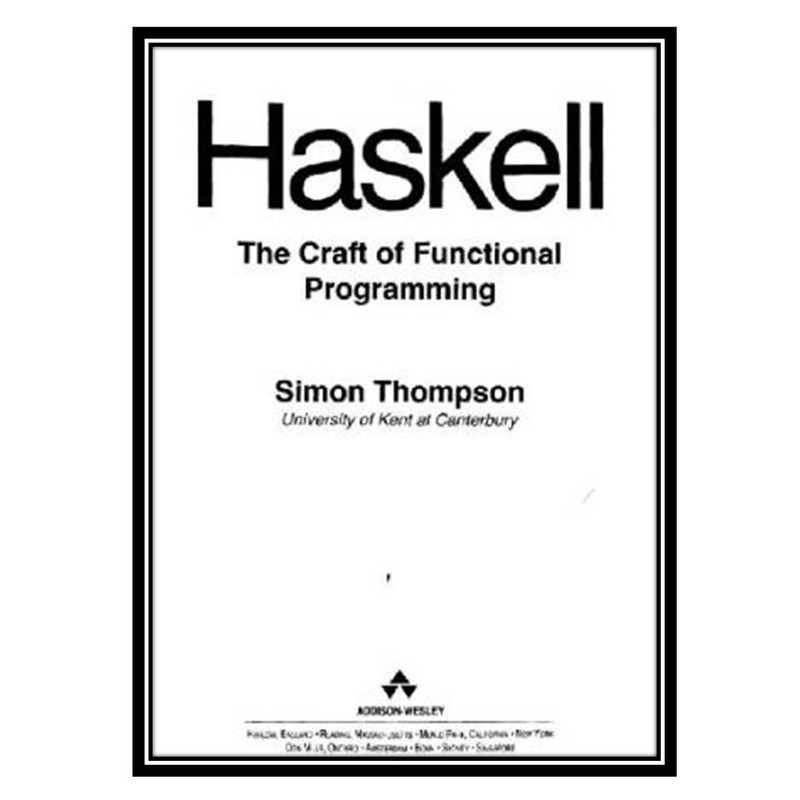 قیمت و خرید کتاب Haskell the art of functional programming اثر Simon Thompson انتشارات مؤلفین طلایی
