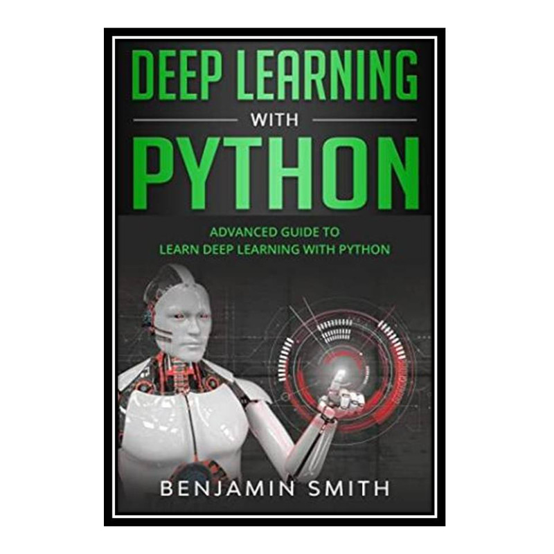 قیمت و خرید کتاب Deep Learning With Python Advanced Guide To Learn