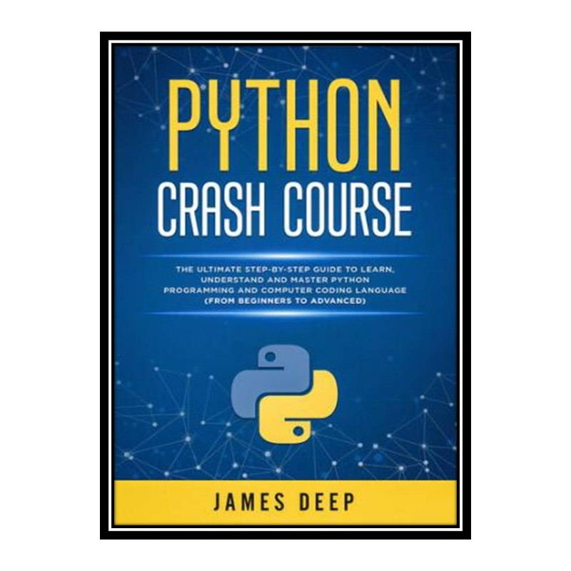 قیمت و خرید کتاب Python Crash Course اثر James Deep انتشارات مؤلفین طلایی
