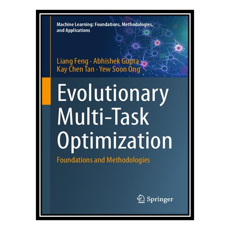 قیمت و خرید کتاب Evolutionary Multi Task Optimization Foundations And Methodologies اثر جمعی از
