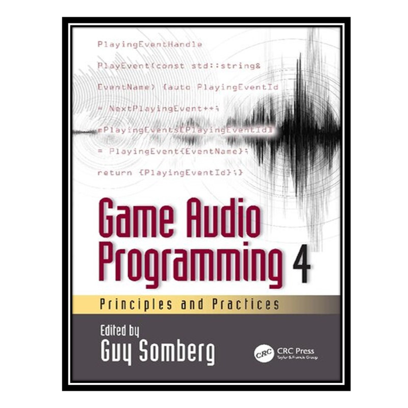 قیمت و خرید کتاب Game Audio Programming 4: Principles and Practices اثر ...