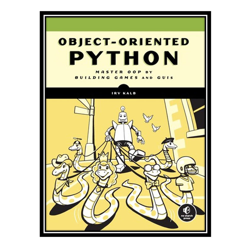 قیمت و خرید کتاب Object-Oriented Python: Master OOP by Building Games and GUIs اثر Irv Kalb ...