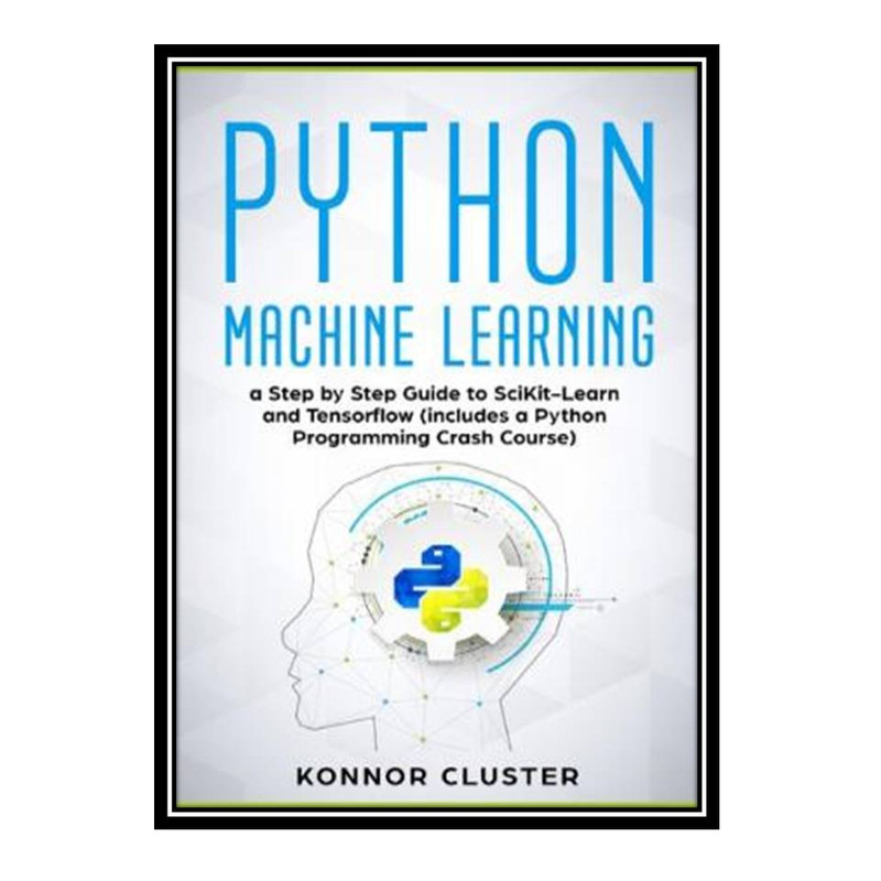 قیمت و خرید کتاب Python Machine Learning: A Step-by-Step Guide to ...