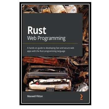 قیمت و خرید کتاب Rust Web Programming اثر Maxwell Flitton انتشارات ...