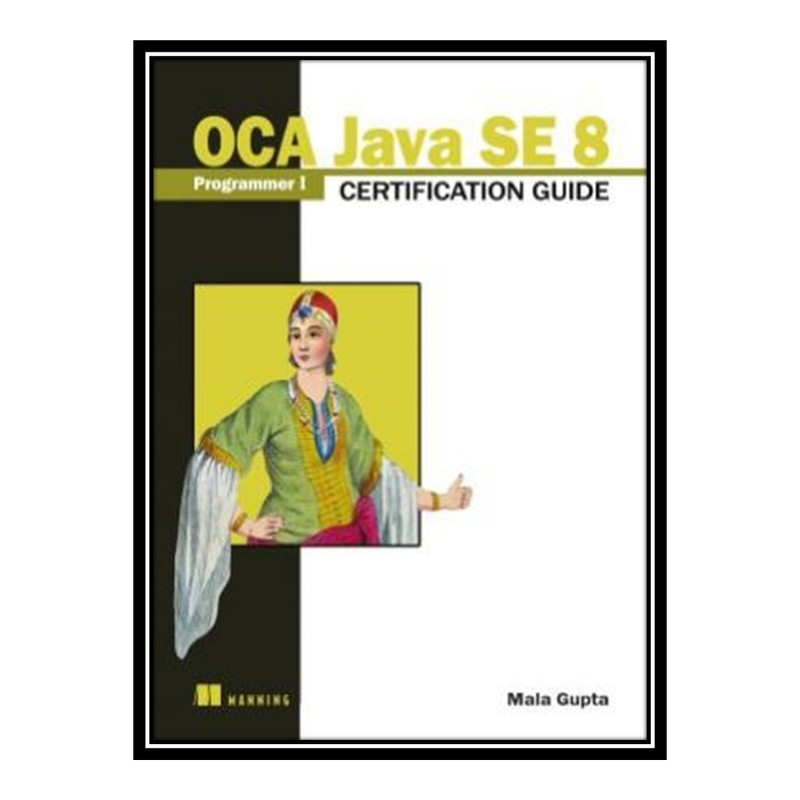 قیمت و خرید کتاب OCA Java SE 8 Programmer I Certification Guide اثر Mala Gupta انتشارات مؤلفین طلایی