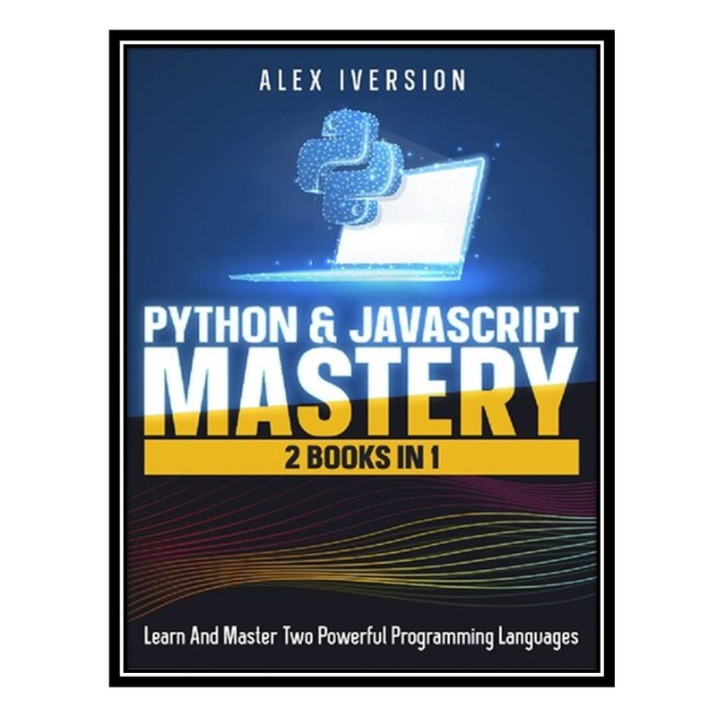 قیمت و خرید کتاب Python And Javascript Mastery 2 Books In 1 Learn And
