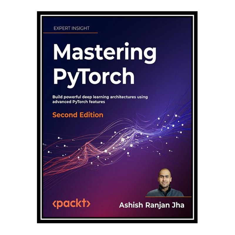 قیمت و خرید کتاب Mastering PyTorch - Second Edition اثر Ashish Ranjan ...