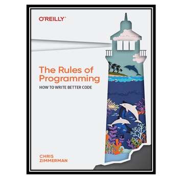 قیمت و خرید کتاب The Rules of Programming: How to Write Better Code اثر Chris Zimmerman انتشارات ...