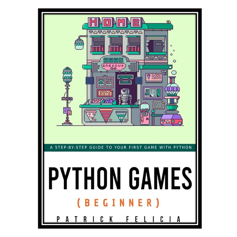 قیمت و خرید کتاب Python Games From Zero To Proficiency Beginner اثر Patrick Felicia انتشارات 