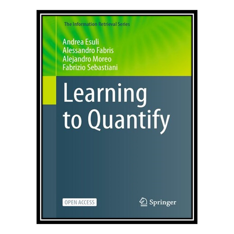 قیمت و خرید کتاب Learning to Quantify اثر جمعی از نویسندگان انتشارات مؤلفین طلایی